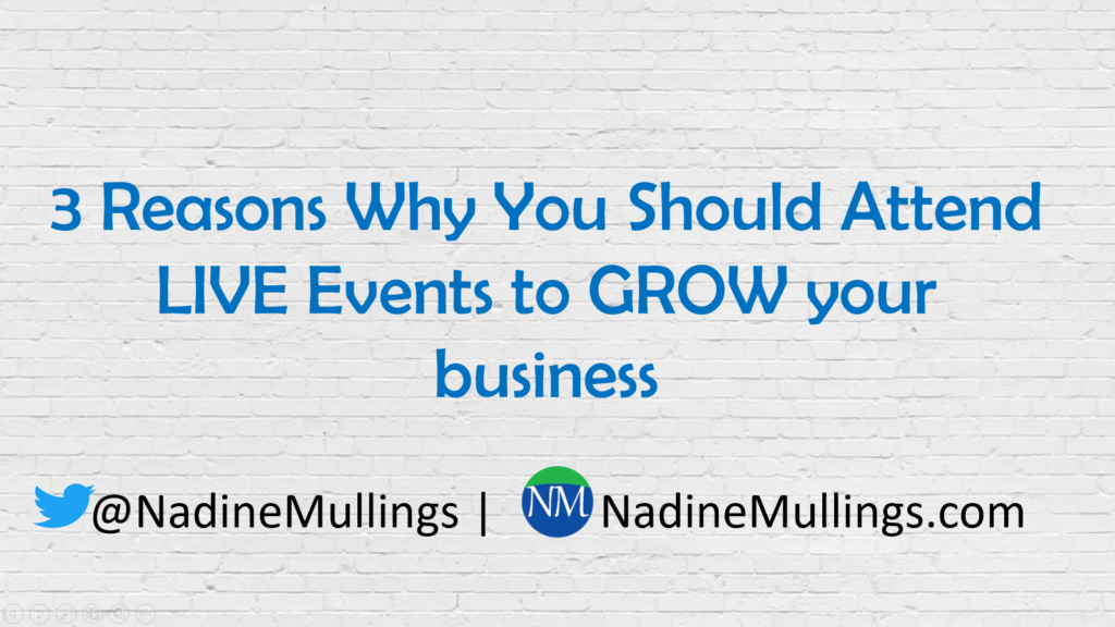 3 Reasons to Attend LIVE Events to GROW your business - Nadine ...