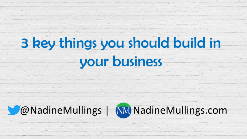 3 key things you should build in your business - Nadine MullingsNadine ...