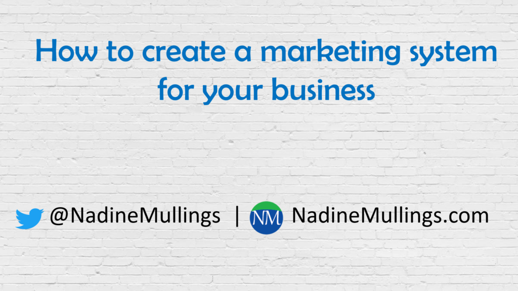 How to create a marketing system for your business - Nadine ...