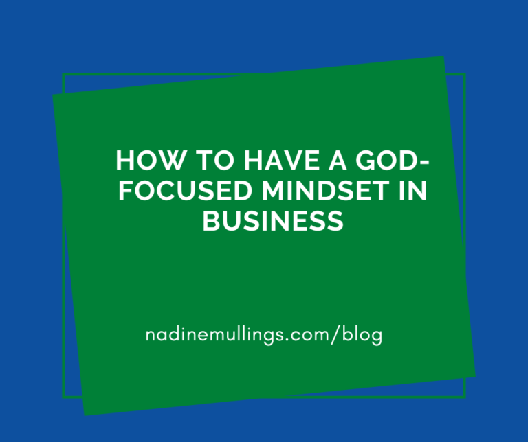 How to Have a God-focused Mindset in Business - Nadine MullingsNadine ...
